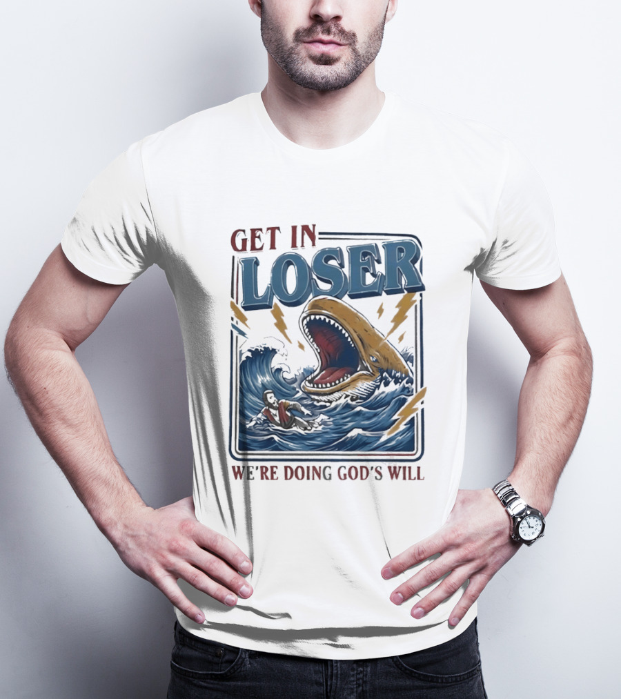 Get In Loser We're Doing God's Will Surfer And Giant Sea Monster Adventure T-Shirt