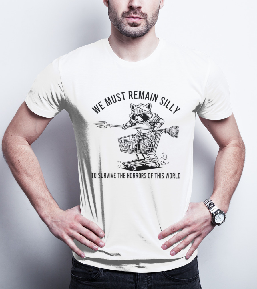 Raccoon Knight In Shopping Cart We Must Remain Silly To Survive The Horrors Of This World T-Shirt