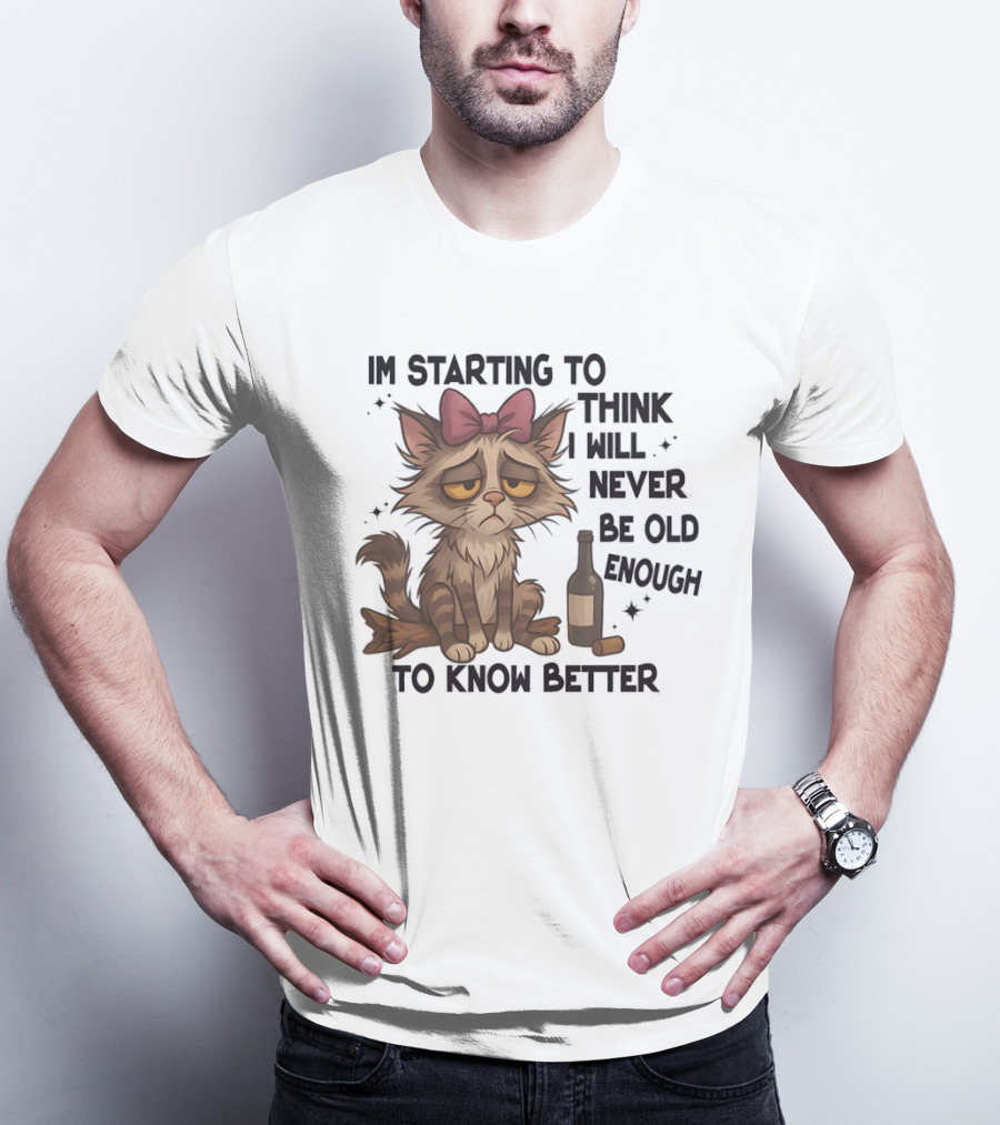 Sad Cat I'm Starting To Think I Will Never Be Old Enough To Know Better T-Shirt