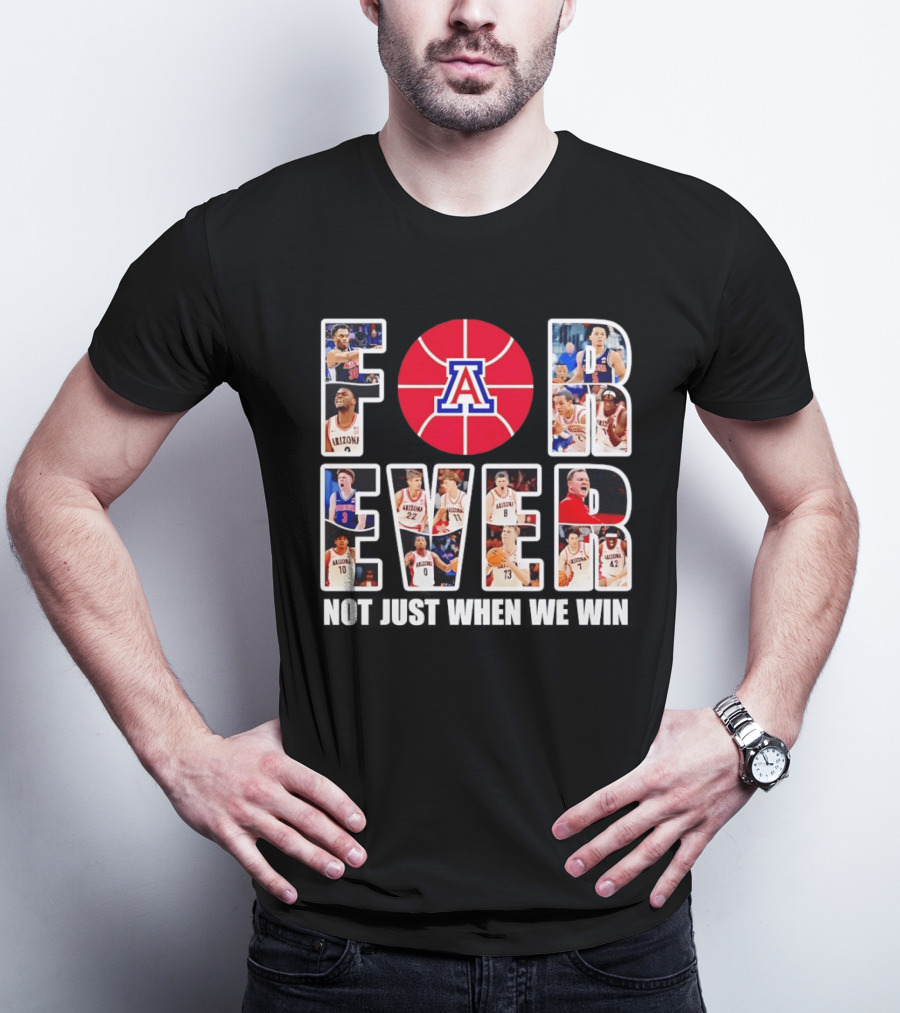 Arizona Wildcats Basketball Legacy Forever Not Just When We Win T-Shirt
