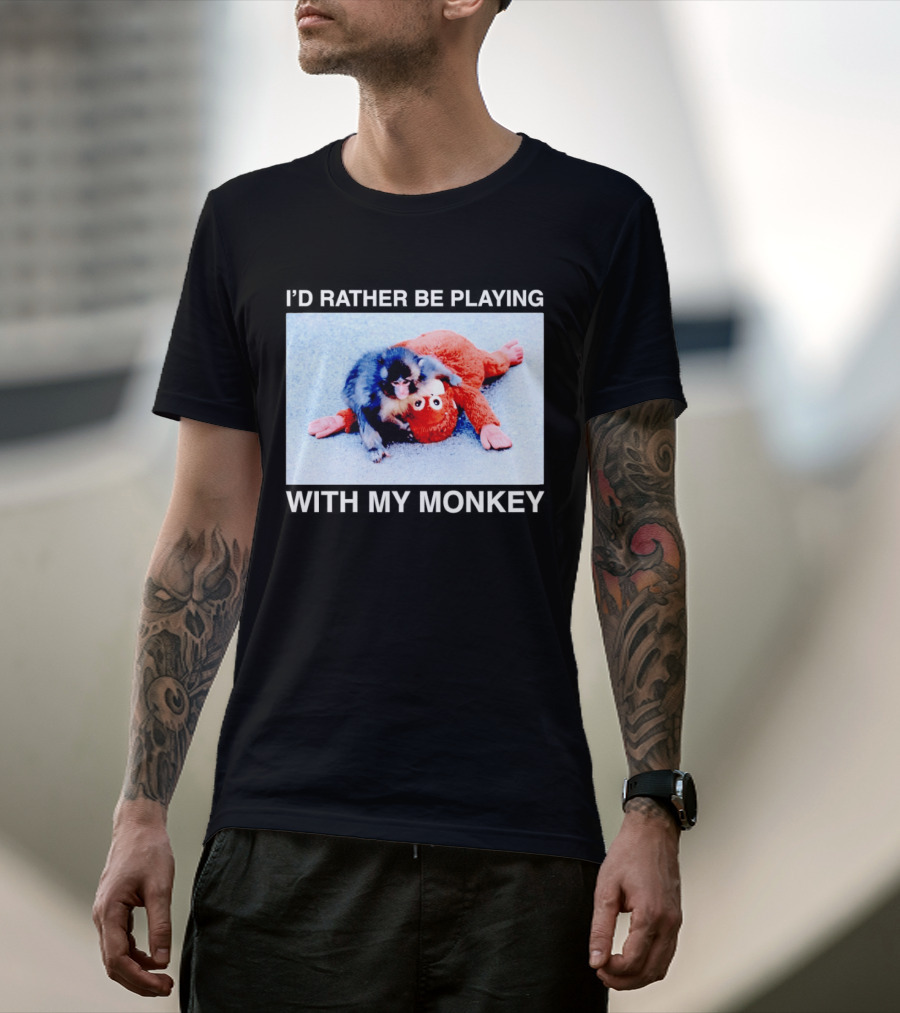 I'd Rather Be Playing With My Monkey Plush Toy Monkey T-Shirt