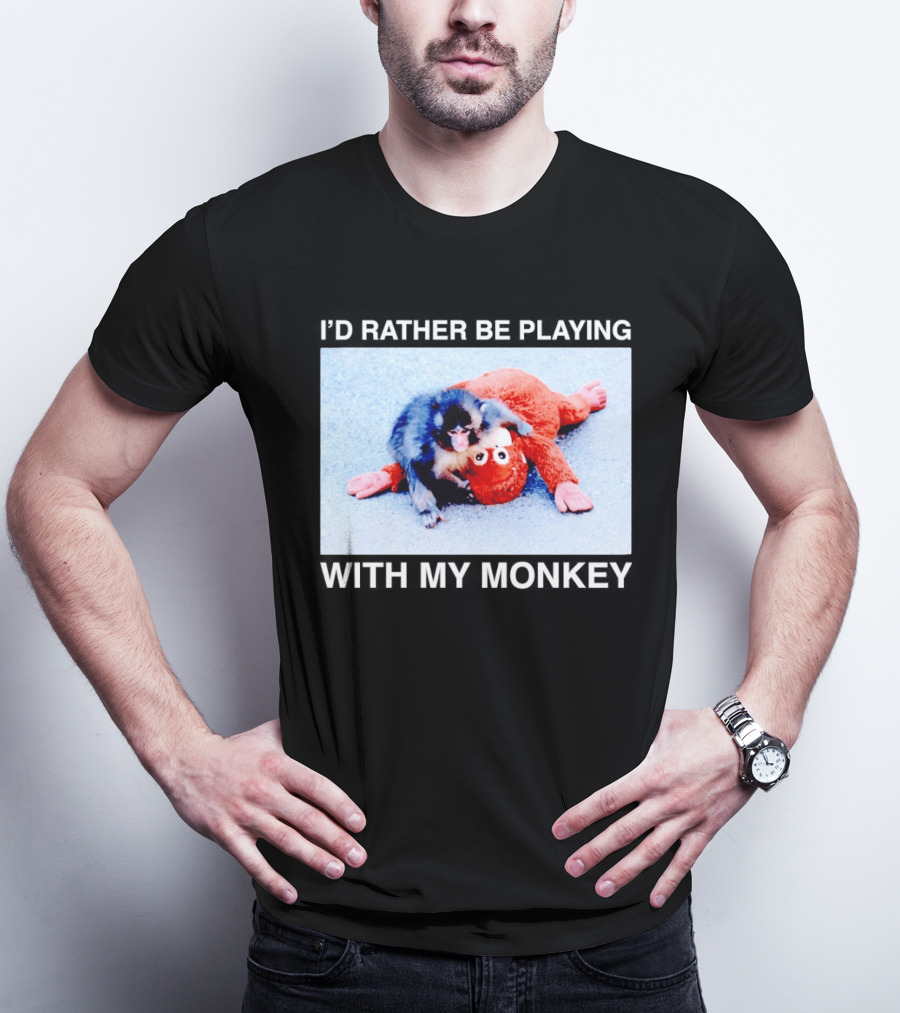 I'd Rather Be Playing With My Monkey Plush Toy Monkey T-Shirt