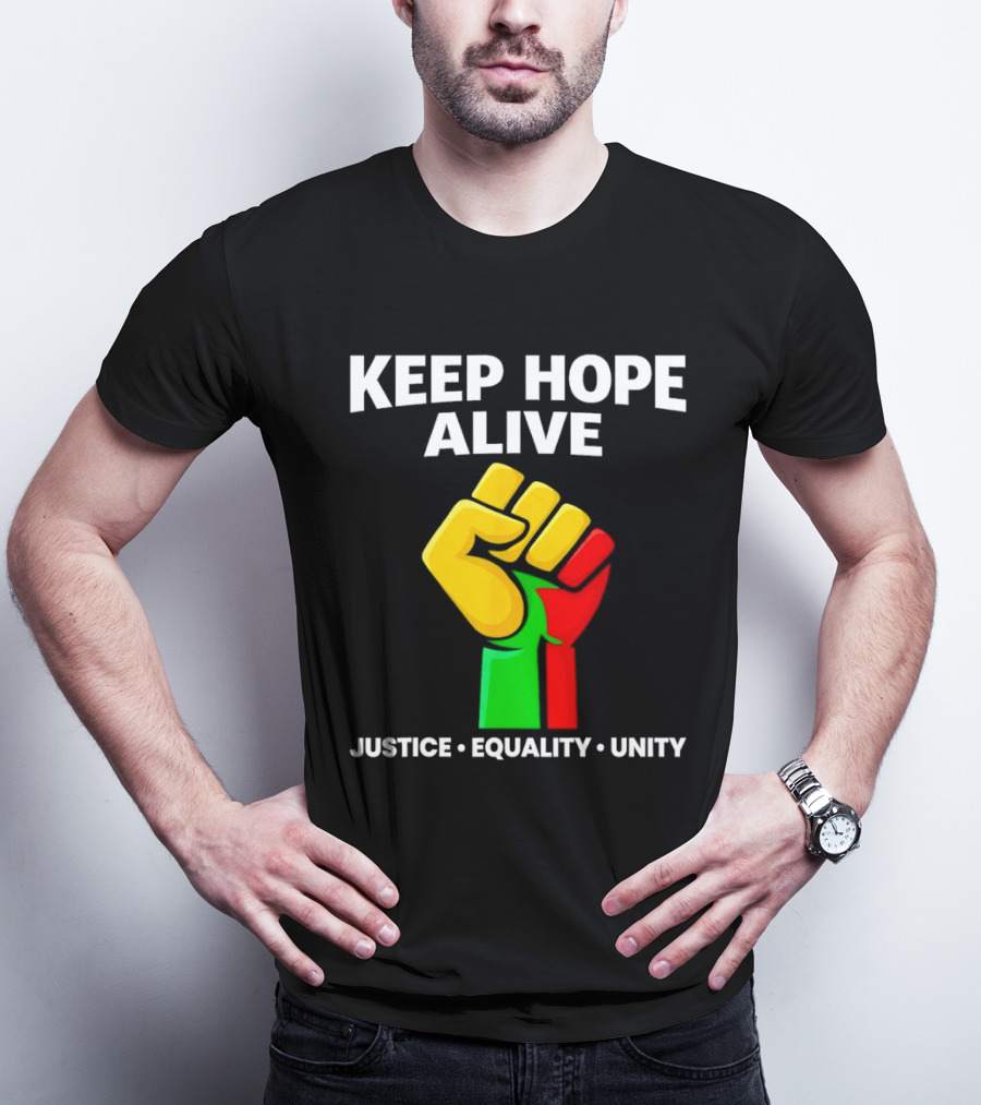 Keep Hope Alive Justice Equality Unity Black History Pride Fist T-Shirt