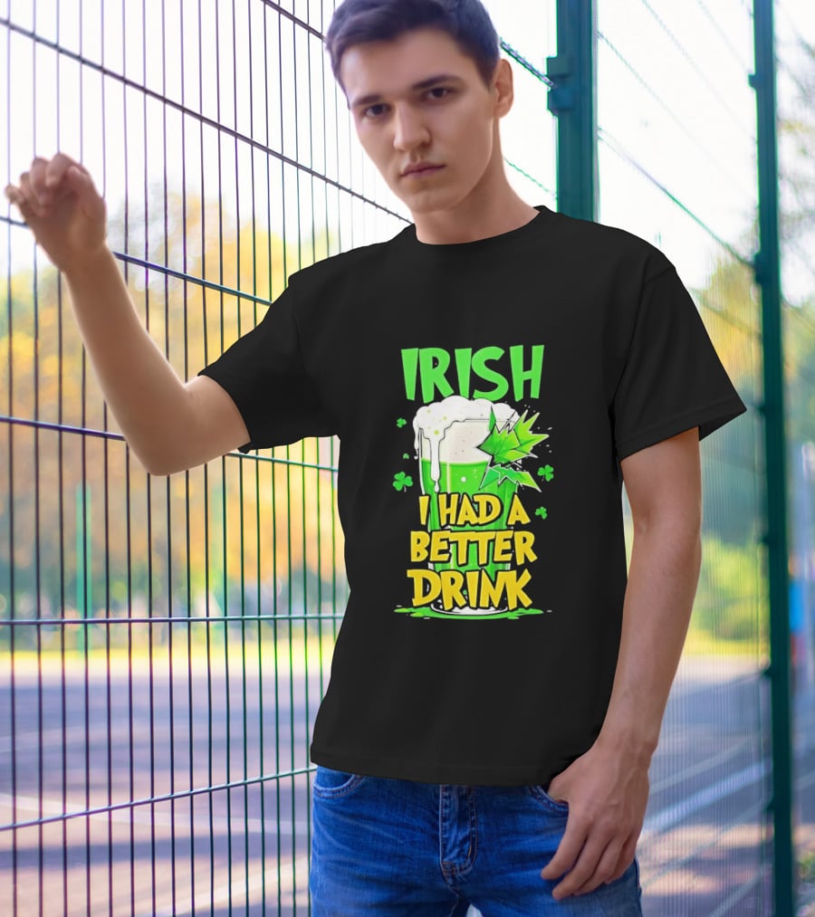 Irish I Had A Better Drink St Patrick's Day Beer Celebration T-Shirt