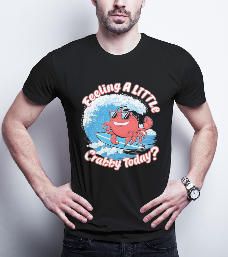 Feeling A Little Crabby Today Surfing Crab T-Shirt