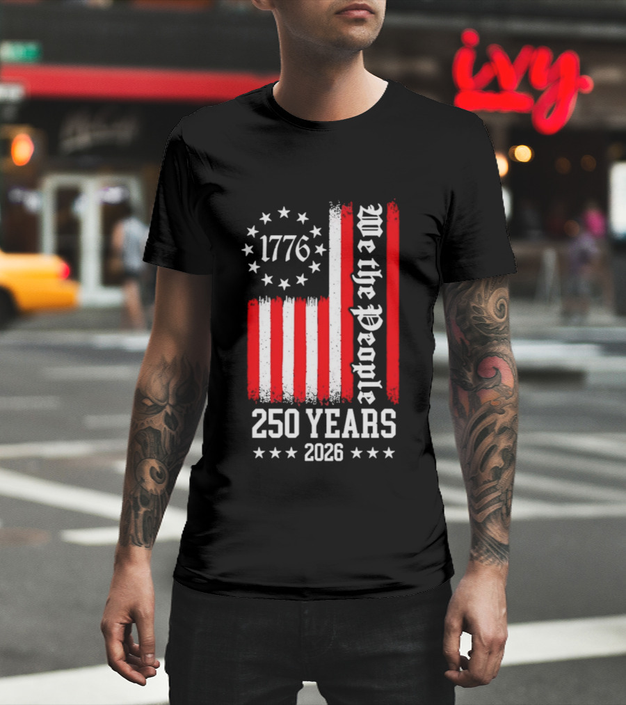 1776 We The People 250 Years 2026 Stars And Stripes T-Shirt