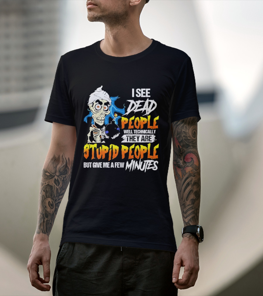 Jeff Dunham I See Dead People Technically They Are Stupid People But Give Me A Few Minutes T-Shirt