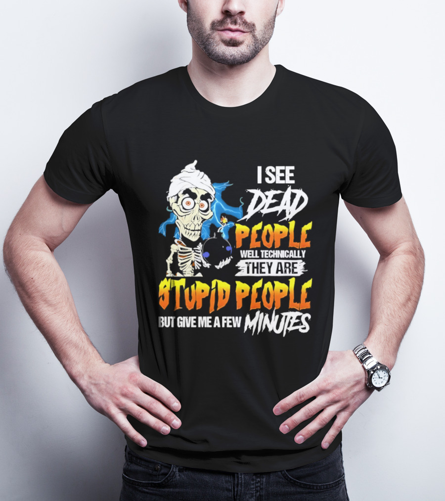 Jeff Dunham I See Dead People Technically They Are Stupid People But Give Me A Few Minutes T-Shirt