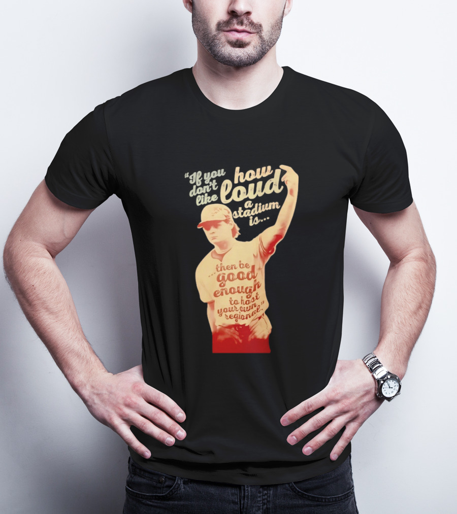 James Tibbs III Be Good Enough To Host Your Own Regional Stadium Loud T-Shirt