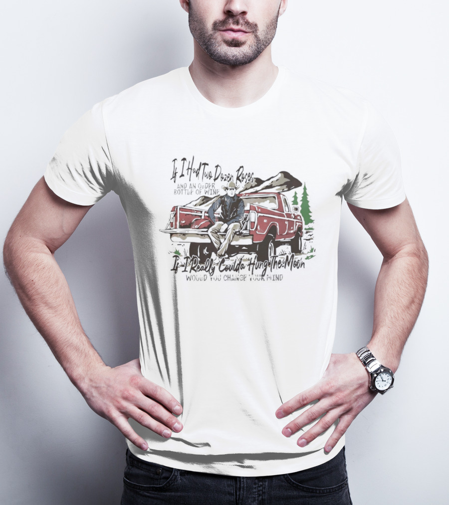 If I Had Two Dozen Roses And An Older Bottle Of Wine Pickup Truck Western Cowboy Scene T-Shirt