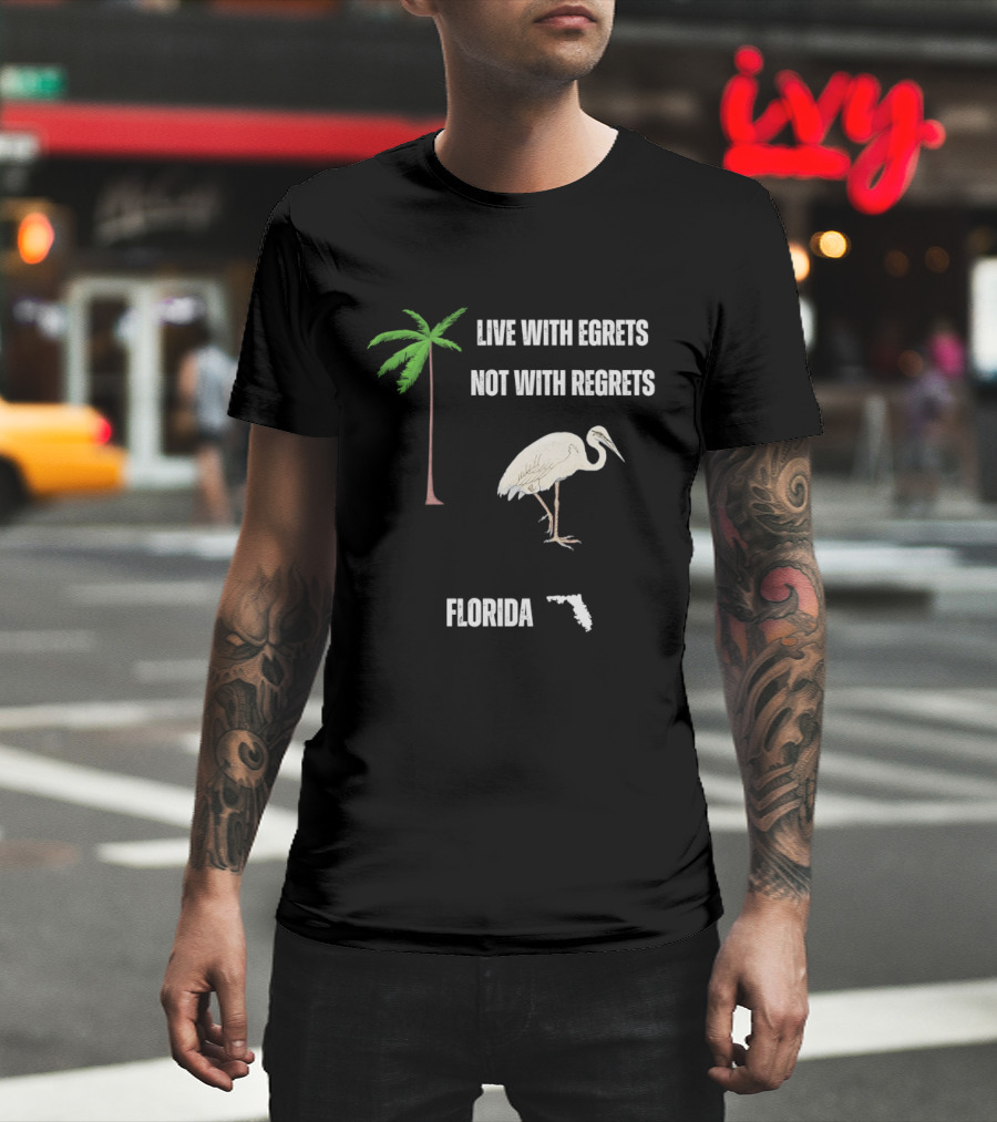 Live With Egrets Not With Regrets Florida Palm Tree Map T-Shirt