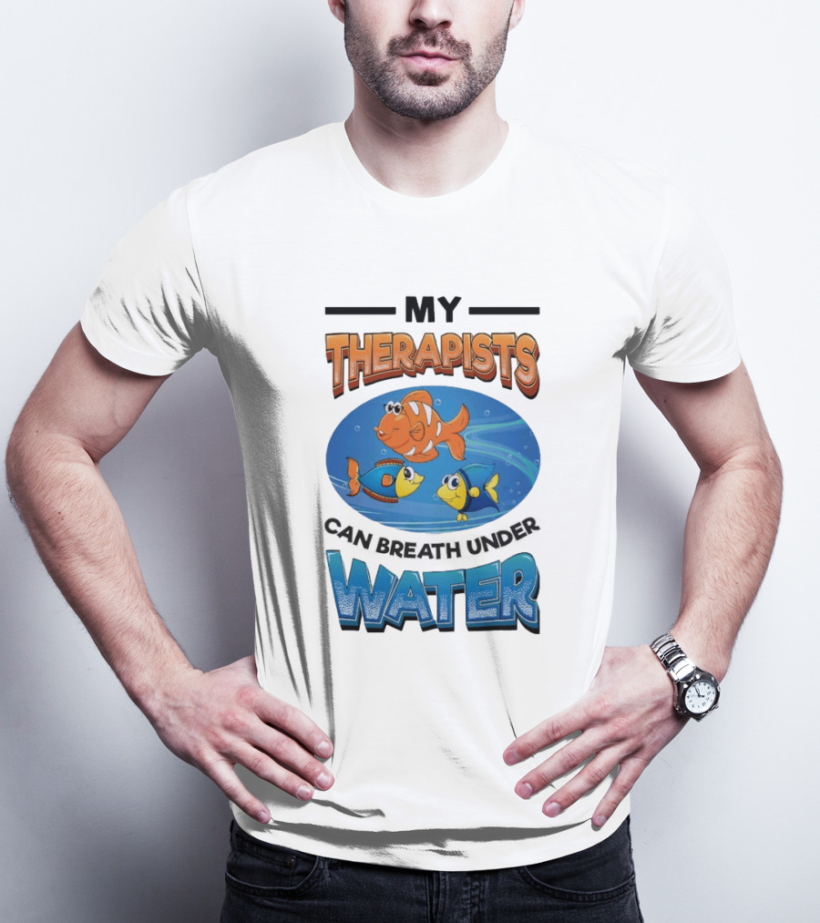 My Therapists Can Breathe Underwater Fish Characters T-Shirt