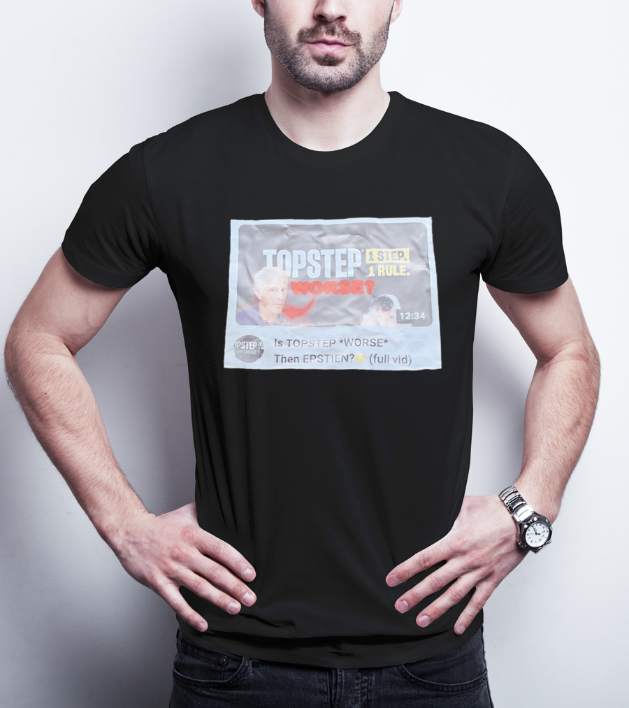 Epstein Topstep Worse 1 Step 1 Rule Video Meme T-Shirt
