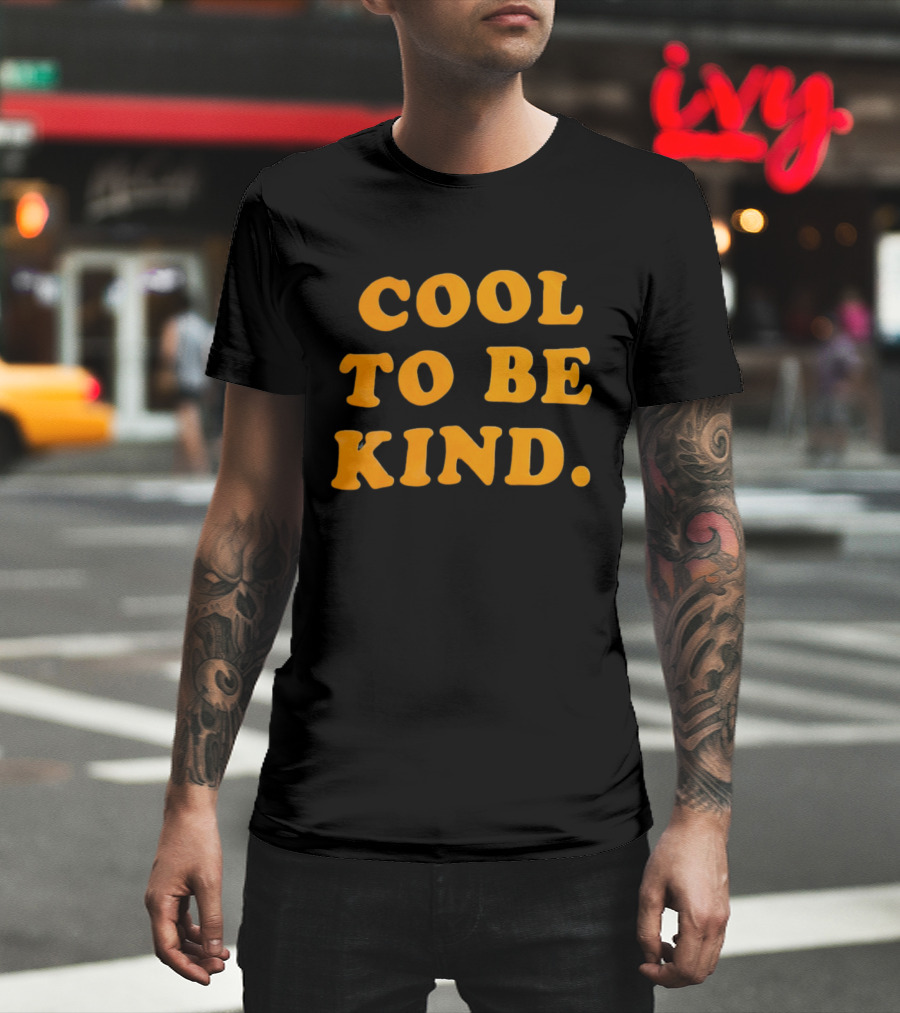 Cool To Be Kind T-Shirt