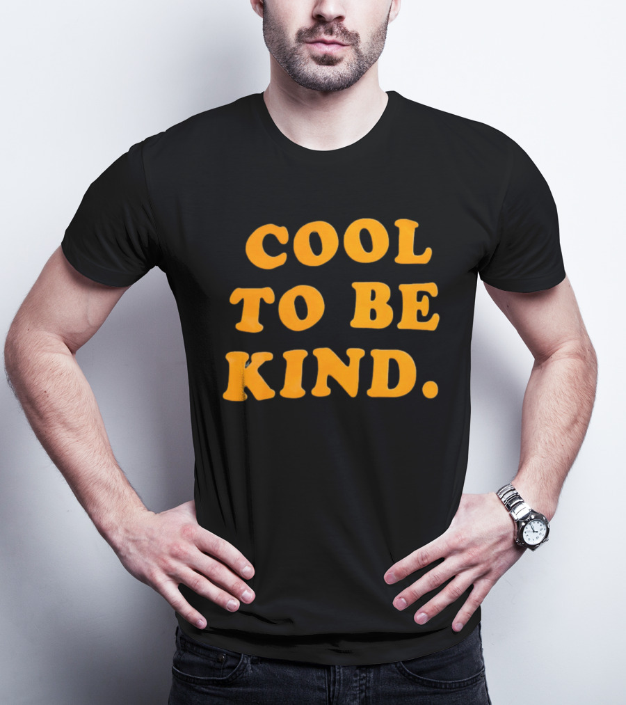 Cool To Be Kind T-Shirt