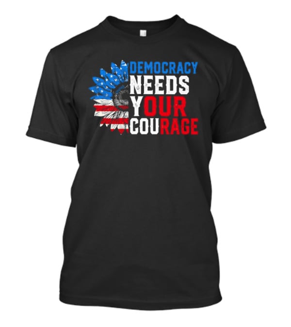 Democracy Needs Your Courage USA Flag Eagle Patriotism T-Shirt