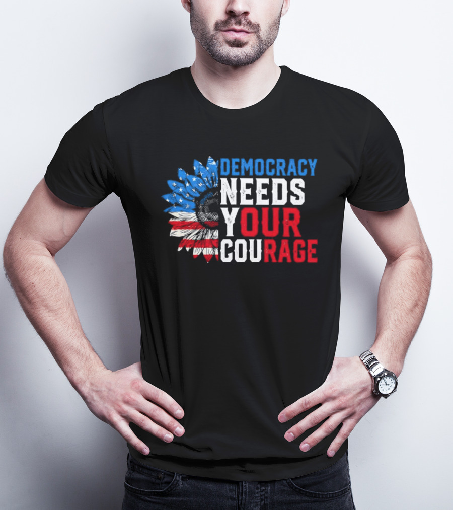 Democracy Needs Your Courage USA Flag Eagle Patriotism T-Shirt