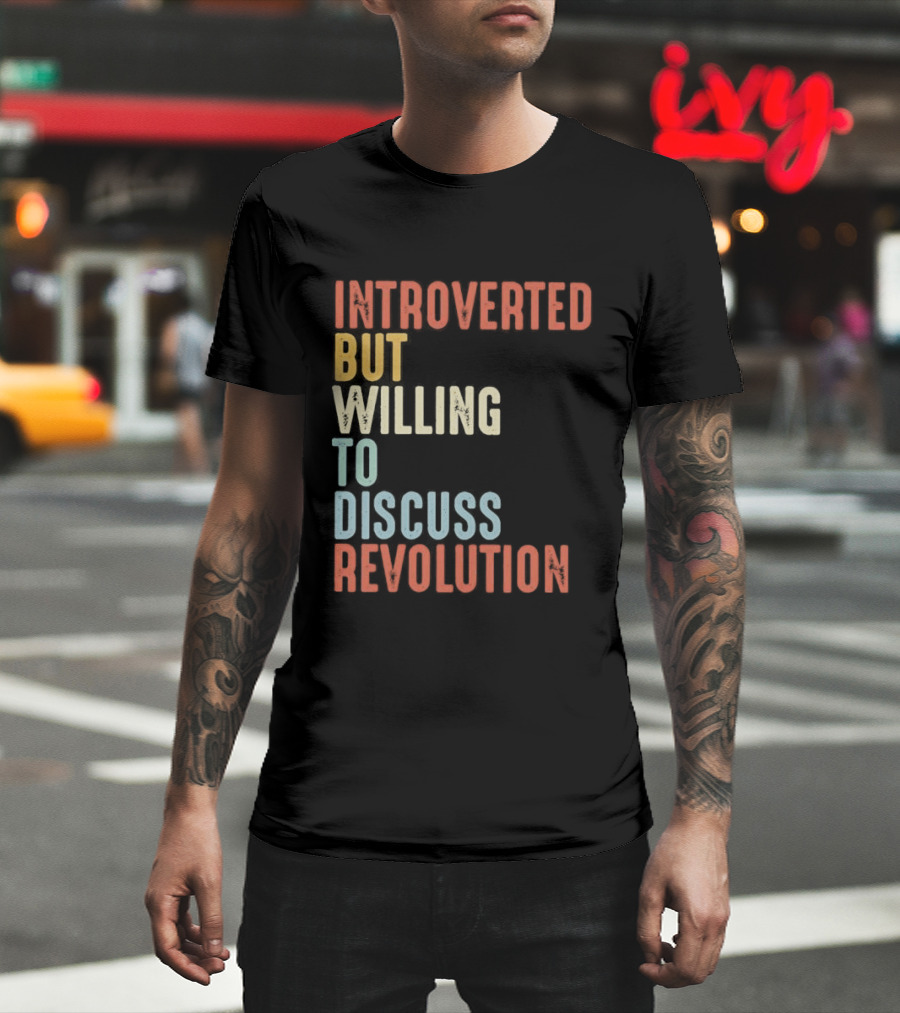 Introverted But Willing To Discuss Revolution Introverted But Willing To Discuss Revolution T-Shirt