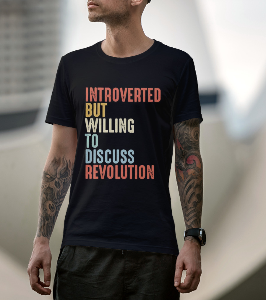 Introverted But Willing To Discuss Revolution Introverted But Willing To Discuss Revolution T-Shirt