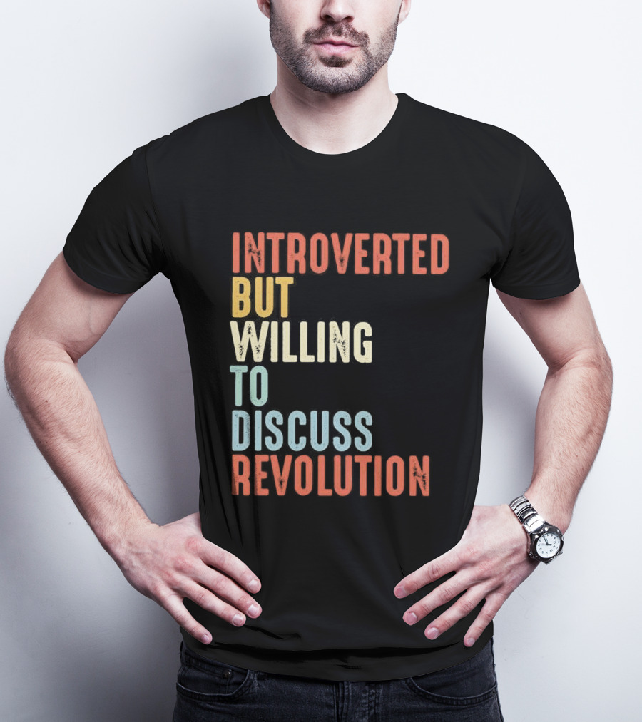 Introverted But Willing To Discuss Revolution Introverted But Willing To Discuss Revolution T-Shirt