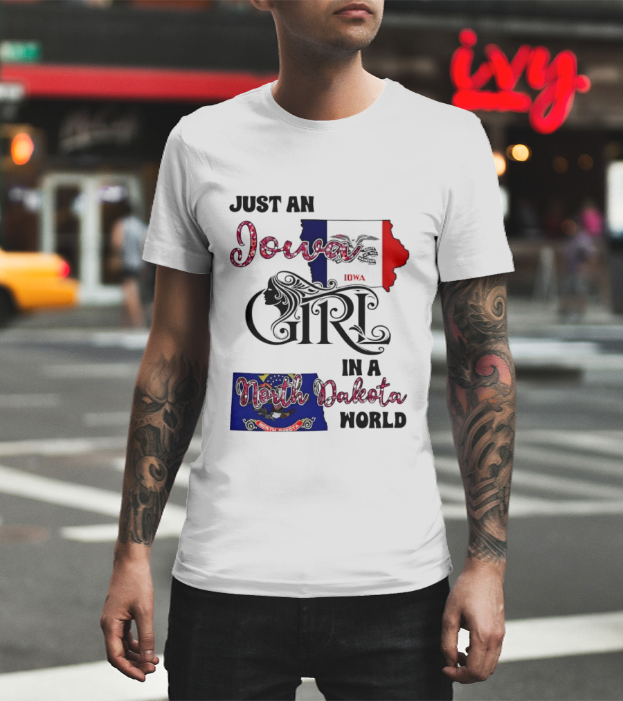 Just An Iowa Girl In A North Dakota World State Pride Sentiment T-Shirt