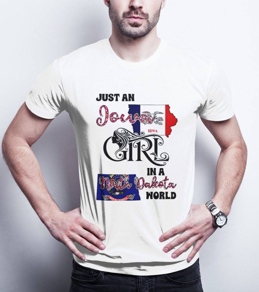 Just An Iowa Girl In A North Dakota World State Pride Sentiment T-Shirt