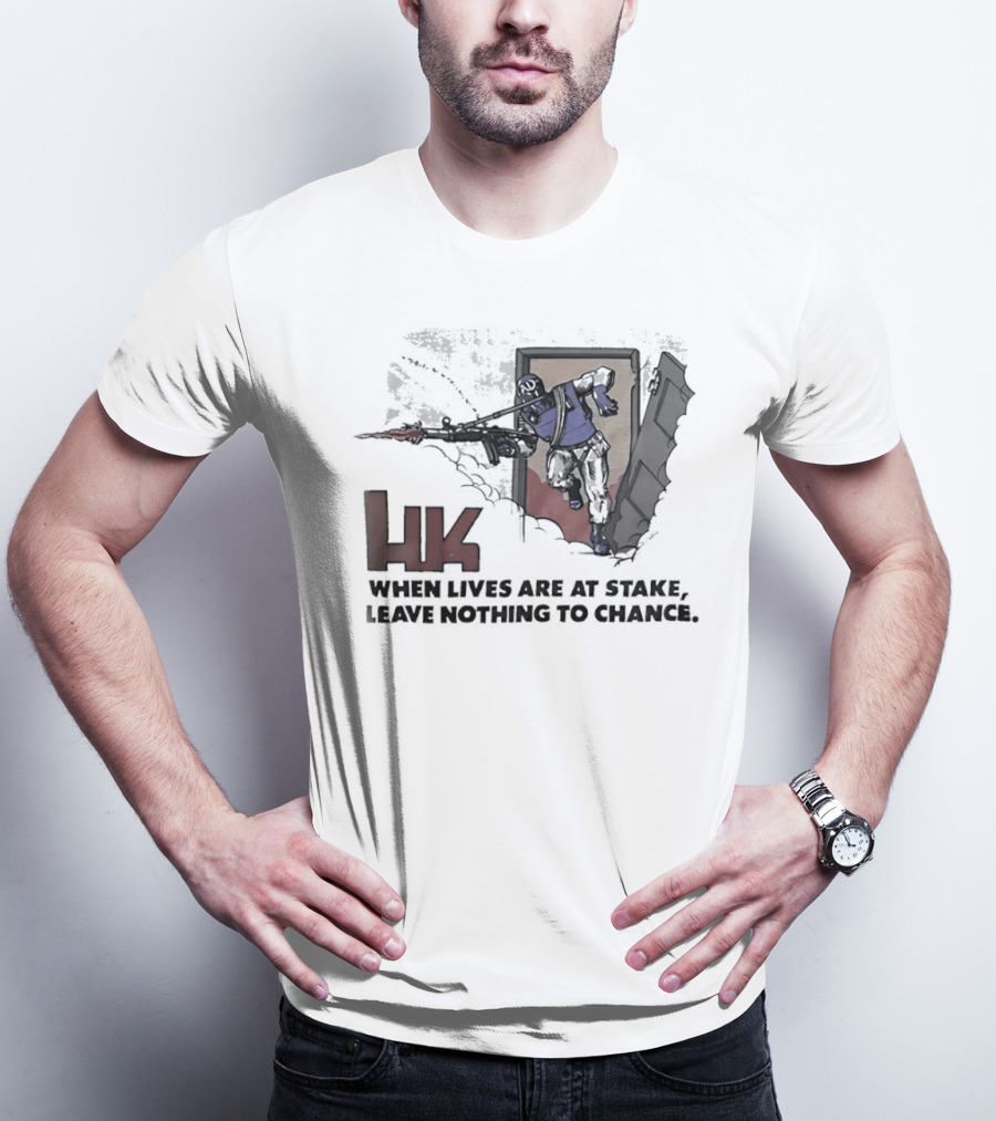 HK When Lives Are At Stake Leave Nothing To Chance T-Shirt