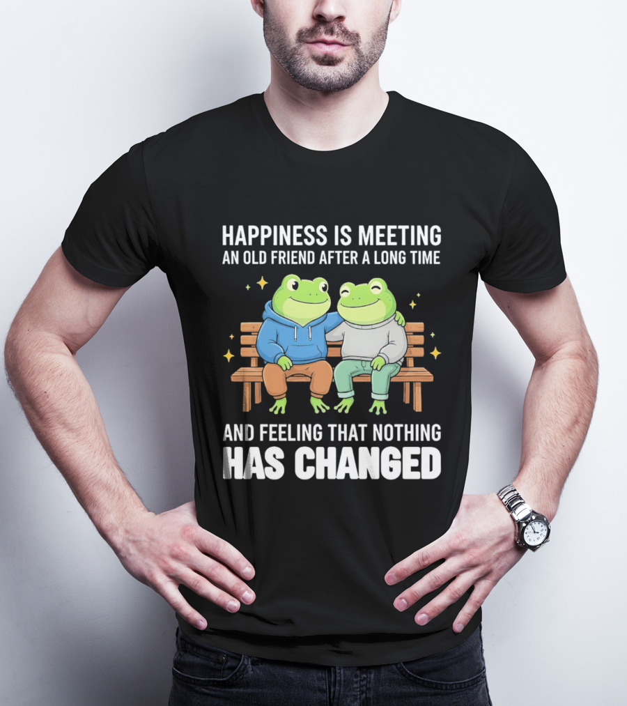 Happiness Is Meeting An Old Friend After A Long Time Frogs And Feeling That Nothing Has Changed T-Shirt