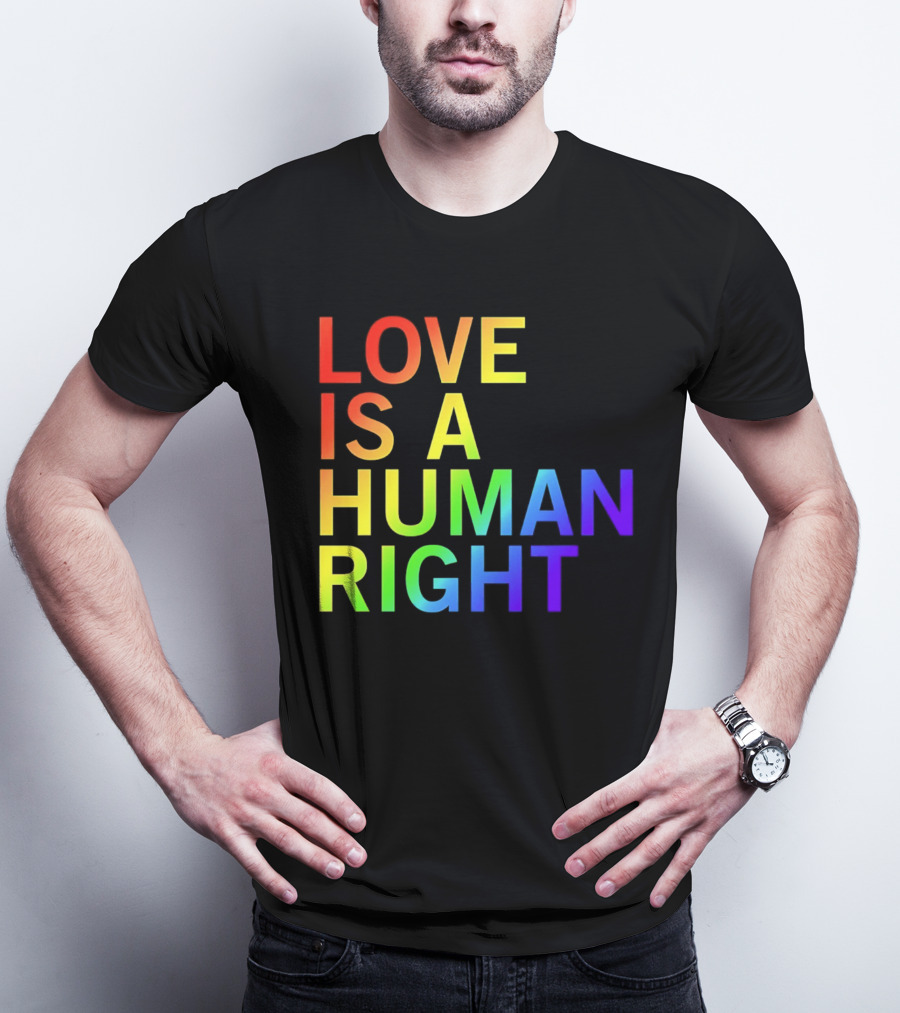 Love Is A Human Right Rainbow Pride Message T-Shirt