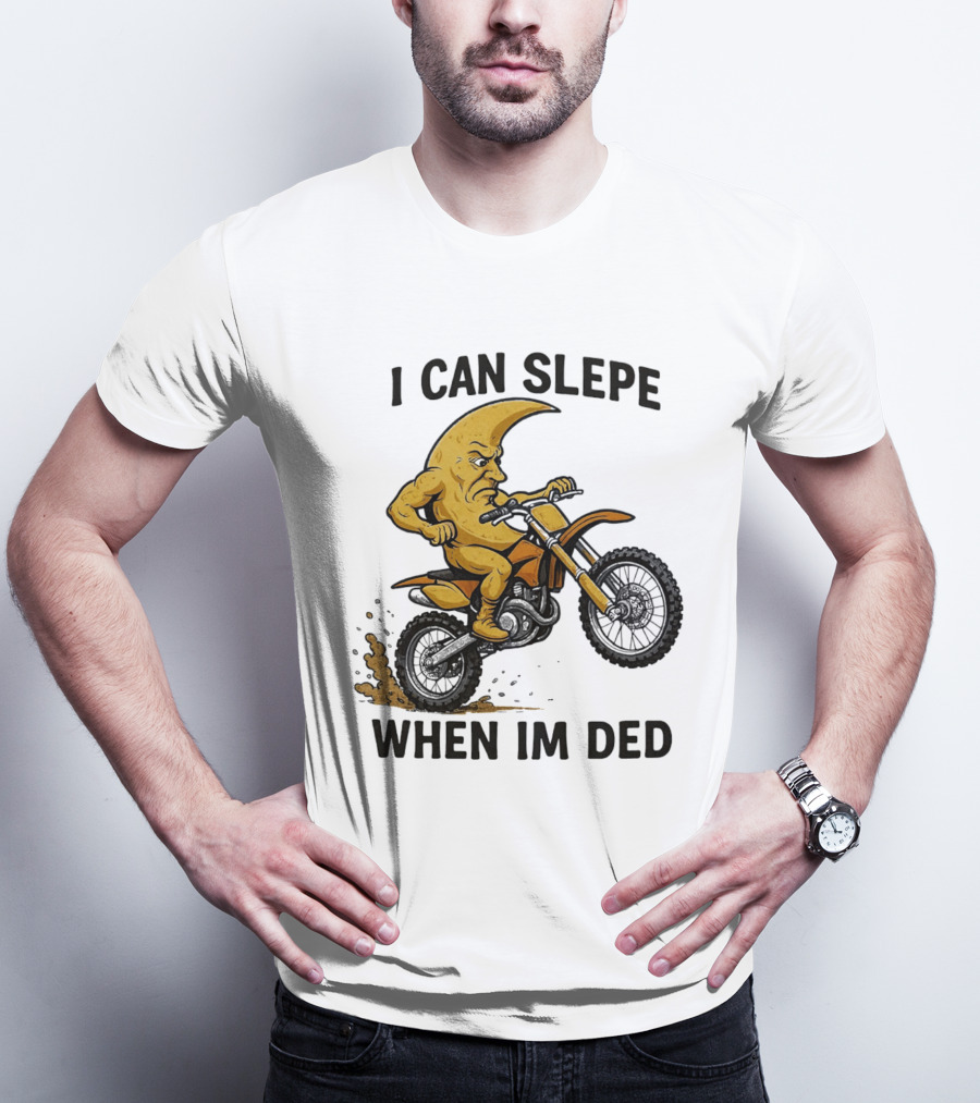 Moon Riding Motorbike I Can Slepe When I'm Ded T-Shirt