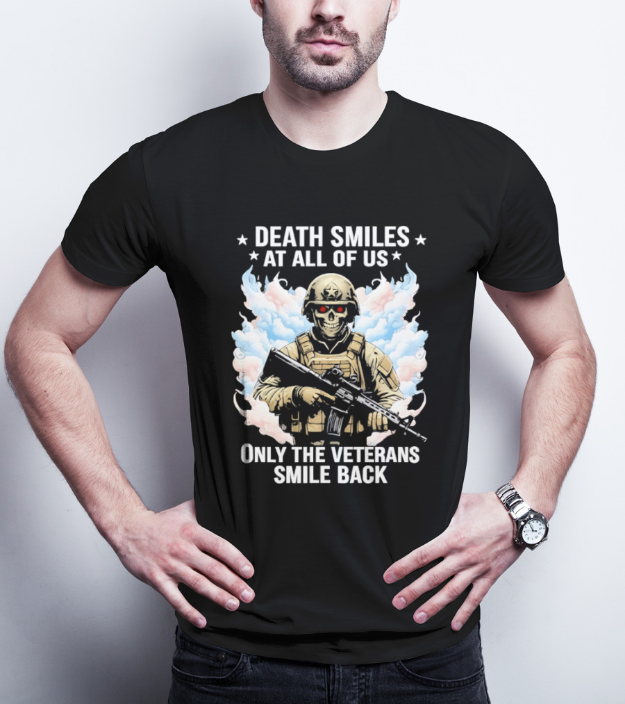 Death Smiles At All Of Us Only The Veterans Smile Back Skeleton Soldier T-Shirt