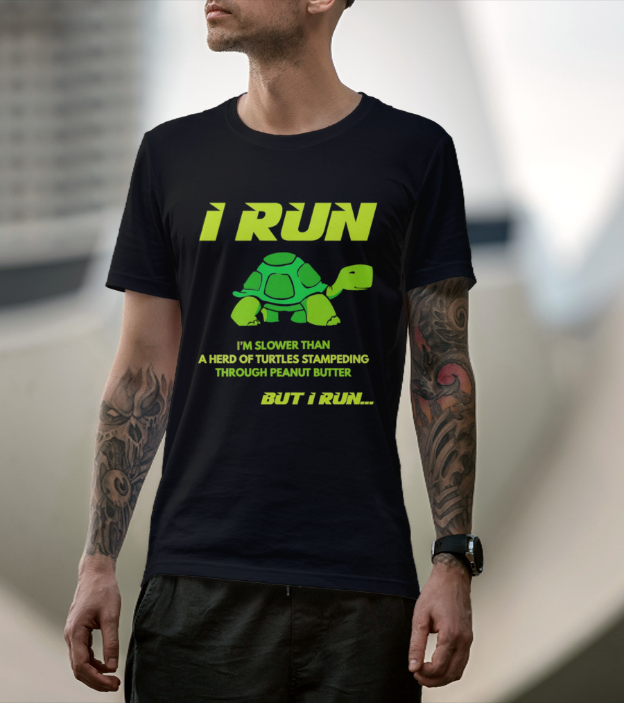I Run Slower Than A Herd Of Turtles Stampeding Through Peanut Butter But I Run T-Shirt