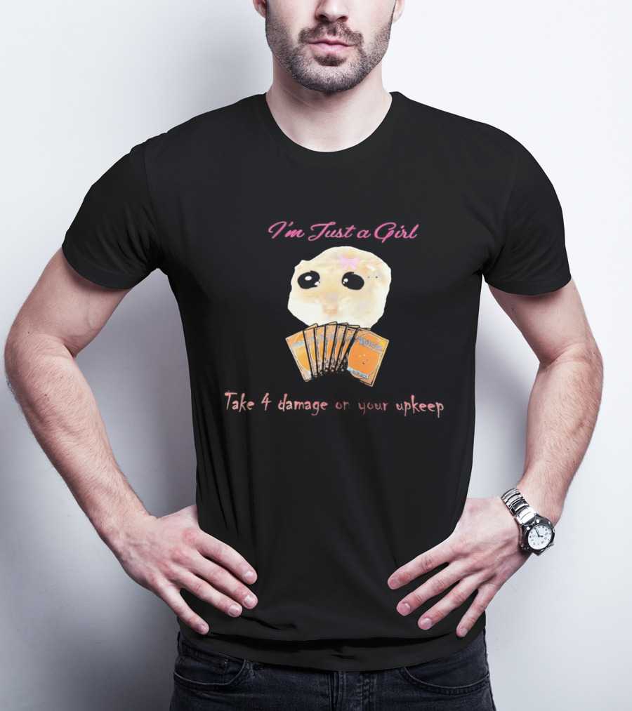 I'm Just A Girl Take 4 Damage On Your Upkeep Magic Cards Cute Hamster T-Shirt