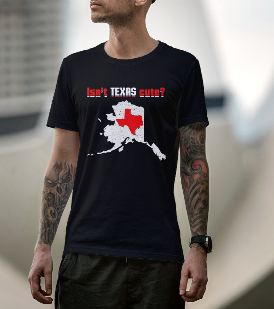Isn't Texas Cute Alaska Map Comparison Texas Shape T-Shirt