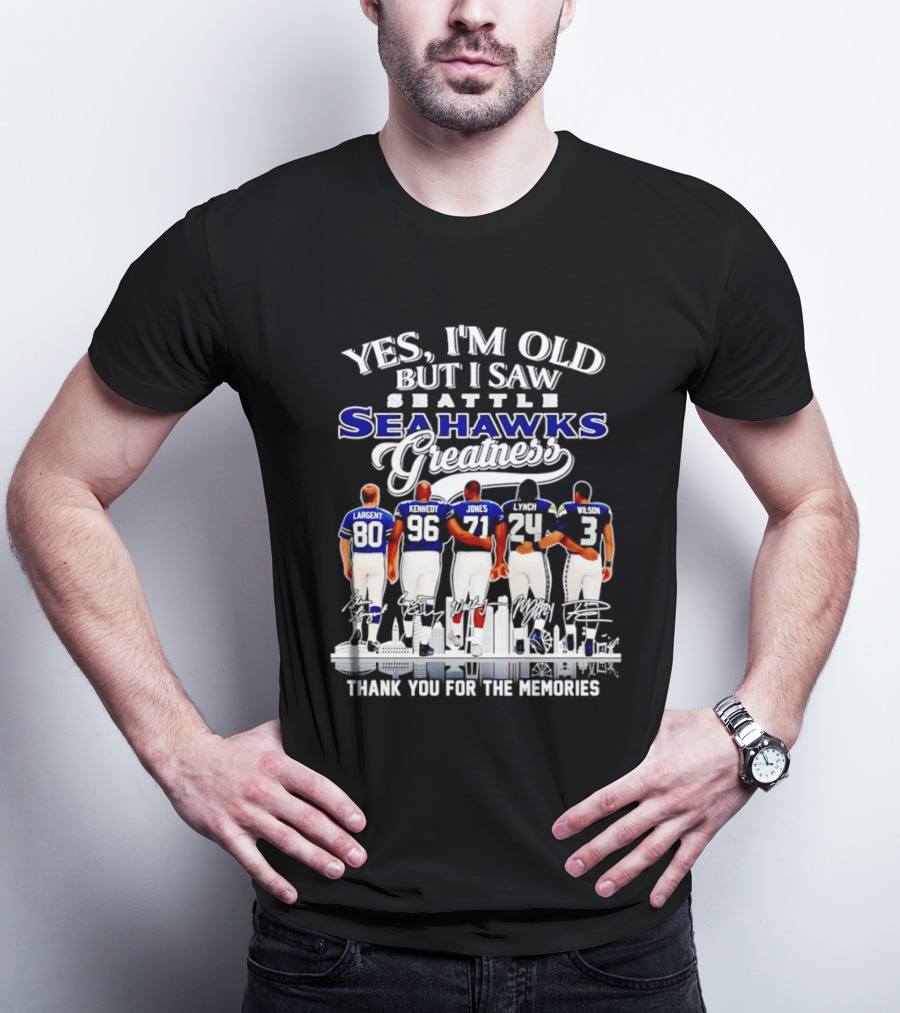 Yes I'm Old But I Saw Seattle Seahawks Greatness Thank You For The Memories T-Shirt