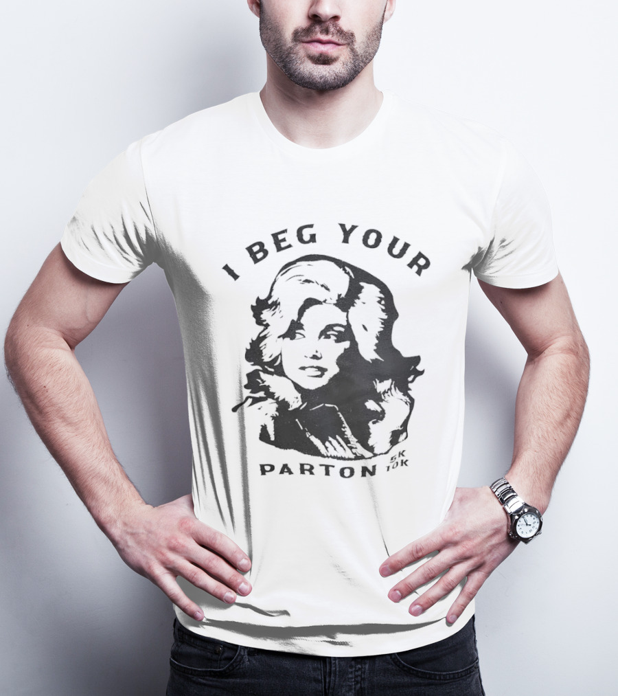 I Beg Your Parton Dolly Parton Trendy Humor T-Shirt