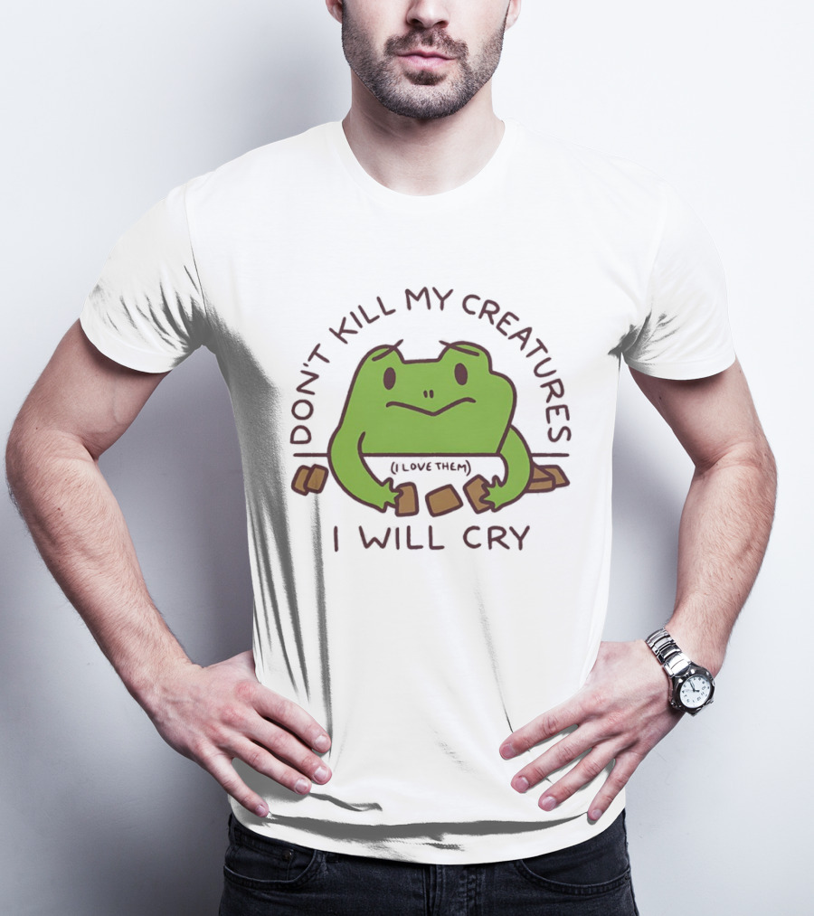 Don't Kill My Creatures I Love Them Frog I Will Cry T-Shirt