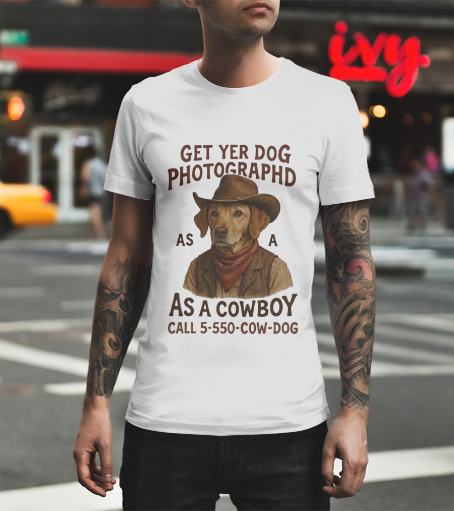 Get Yer Dog Photographed As A Cowboy Call 5 550 Cow Dog T-Shirt
