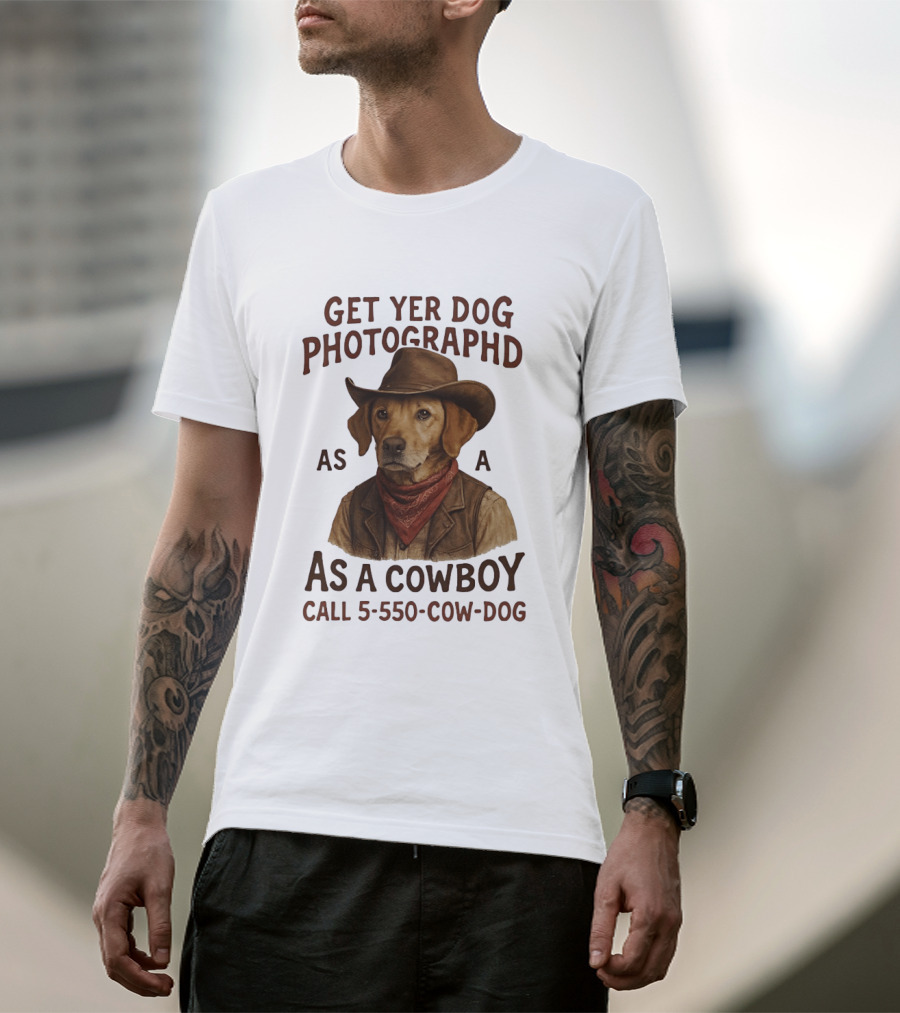 Get Yer Dog Photographed As A Cowboy Call 5 550 Cow Dog T-Shirt
