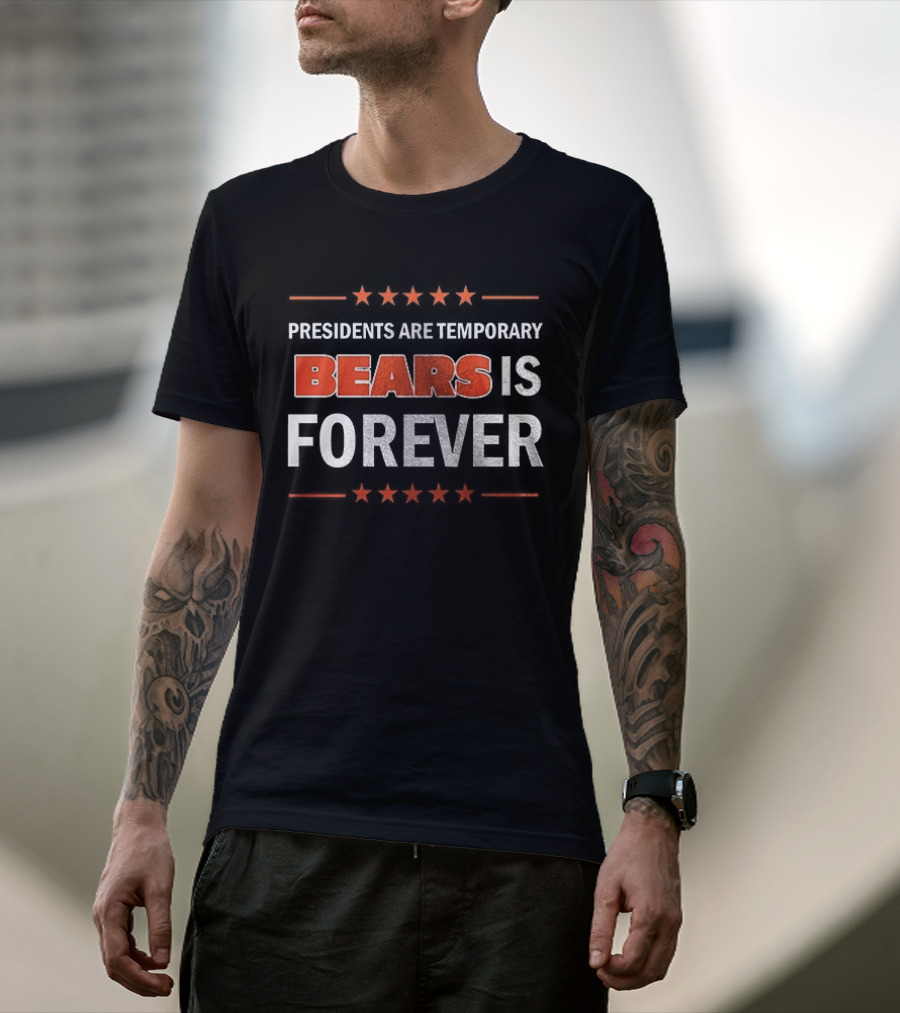 Bears Is Forever Presidents Are Temporary T-Shirt