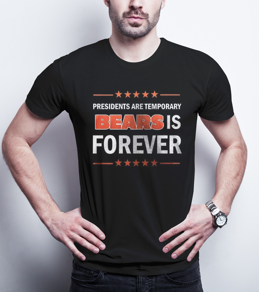 Bears Is Forever Presidents Are Temporary T-Shirt