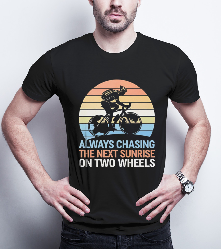 Always Chasing The Next Sunrise On Two Wheels Sunset Cycling Adventure T-Shirt