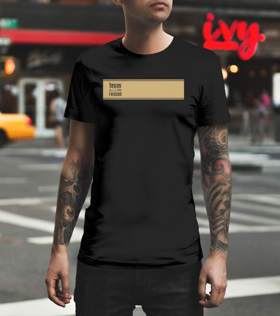 Texas Is The Reason With State T-Shirt