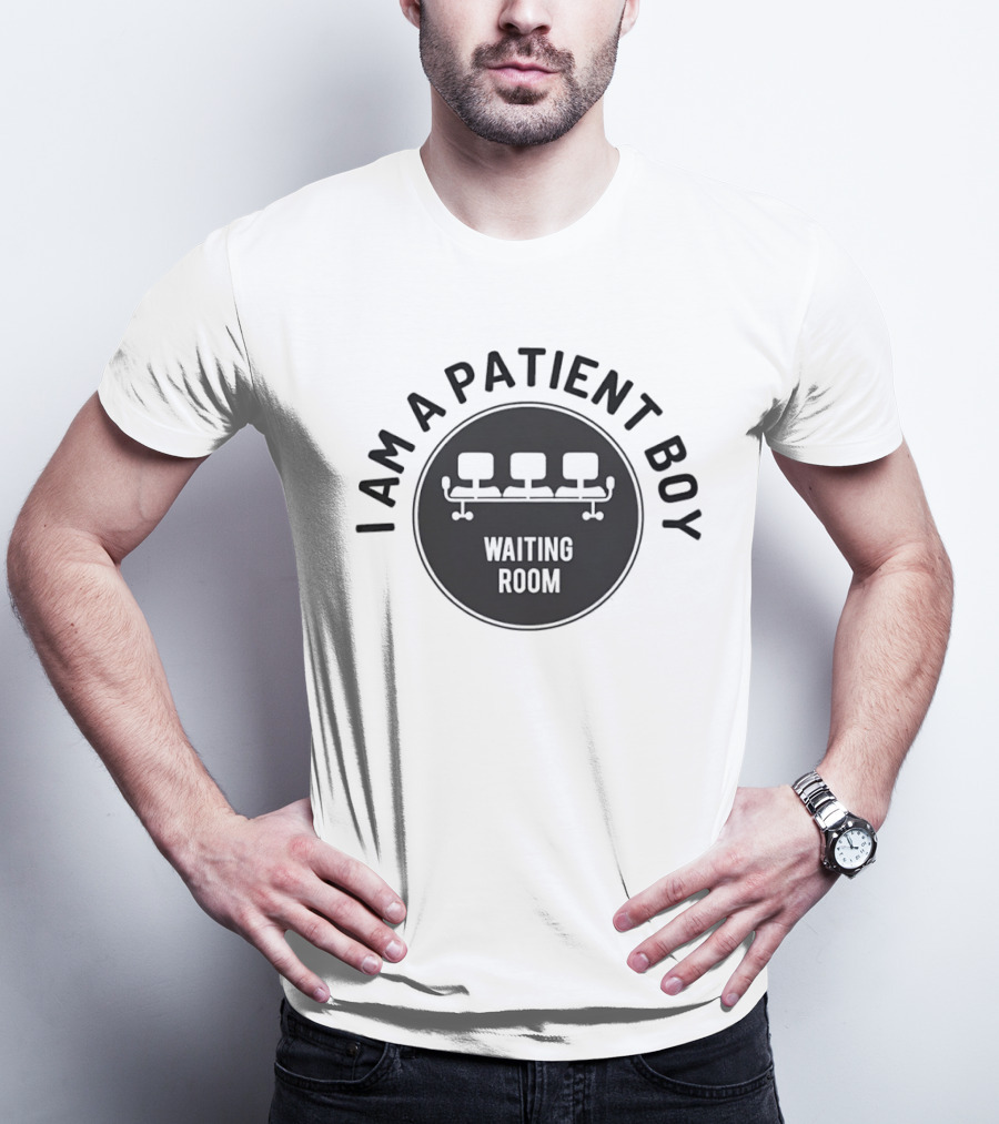 I Am A Patient Boy Waiting Room Chairs T-Shirt