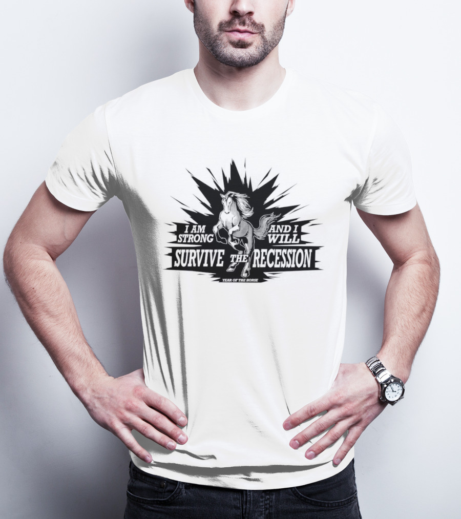 I Am Strong And I Will Survive The Recession Year Of The Horse T-Shirt