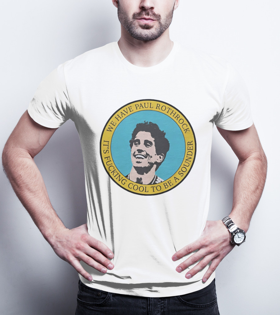 We Have Paul Rothrock It's Cool To Be A Sounder T-Shirt