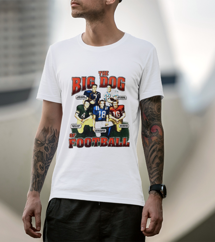 The Big Dog Of Football John Elway Brett Favre Peyton Manning Joe Montana Dan Marino T-Shirt