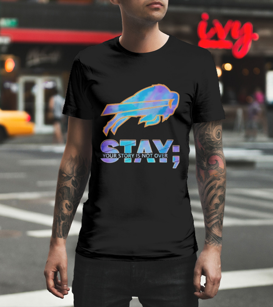 Buffalo Bills Stay Your Story Is Not Over Supportive Message T-Shirt