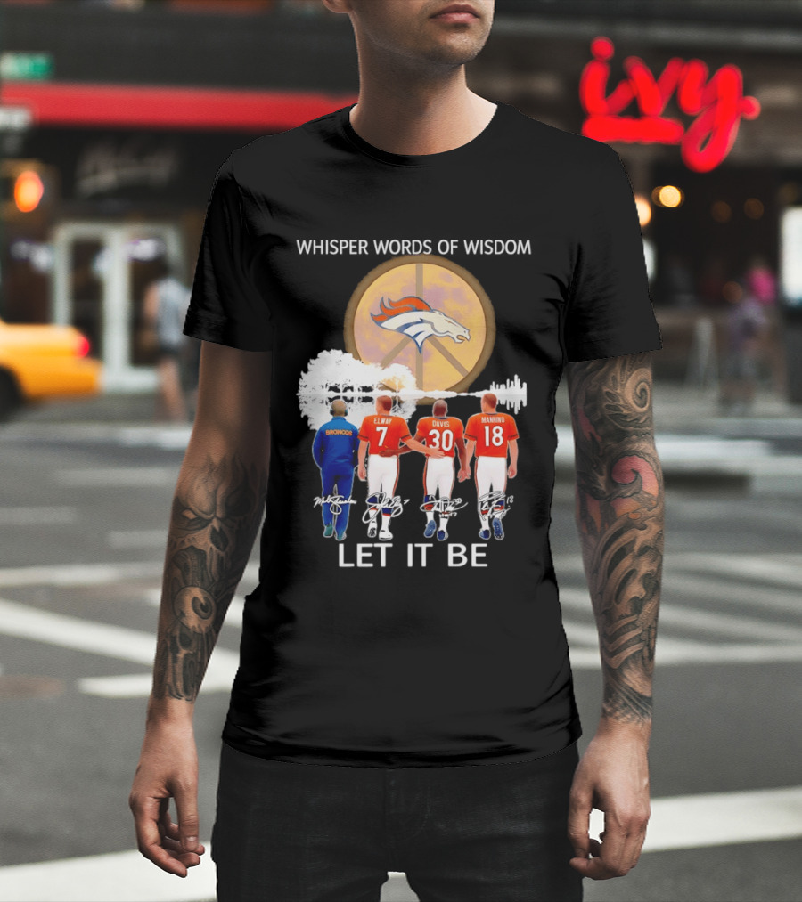 Denver Broncos Whisper Words Of Wisdom Let It Be Peace Logo Elway Davis Manning T-Shirt