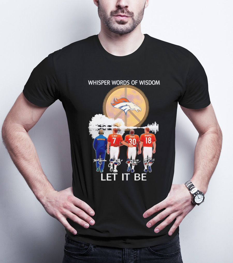 Denver Broncos Whisper Words Of Wisdom Let It Be Peace Logo Elway Davis Manning T-Shirt